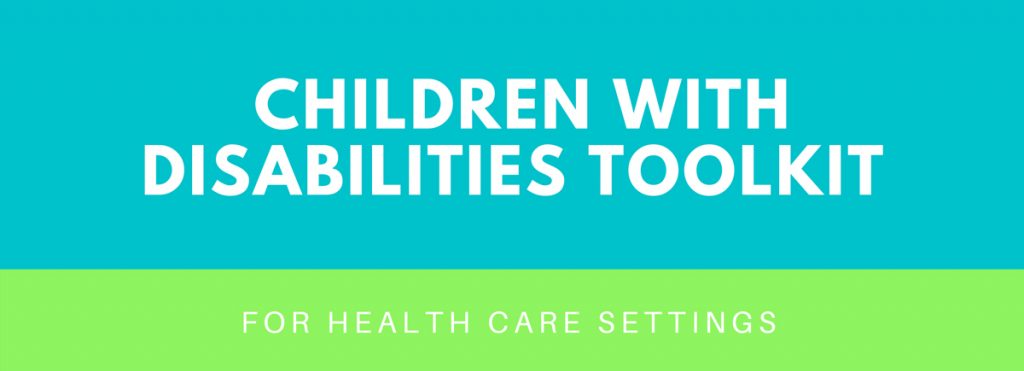 Children with Disabilities Toolkit for Healthcare Settings - Family ...